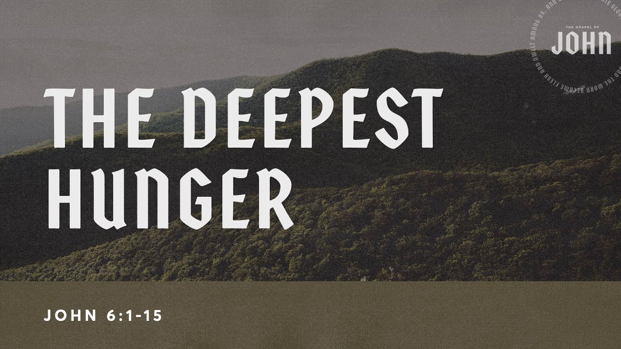 The Gospel of John: The Deepest Hunger (John 6:1-15) | Myles Holmes ...