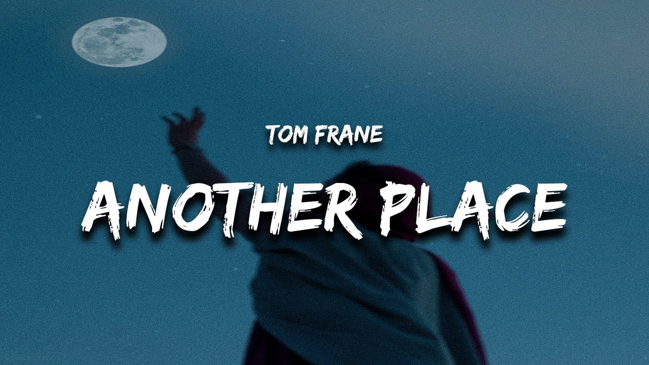 Tom Frane - Another Place (Lyrics) - YouTube