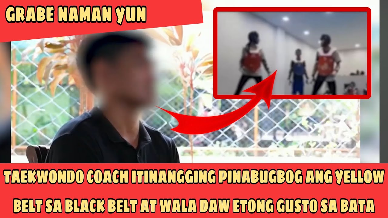 TAEKWONDO COACH ITINANGGING PINABUGBOG ANG YELLOW BELT SA BLACK BELT AT ...
