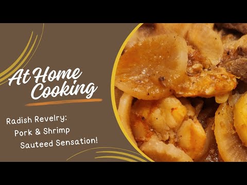 Pork and Shrimp Sauteed Radish Delight: A Filipino Ginisang Labanos ...
