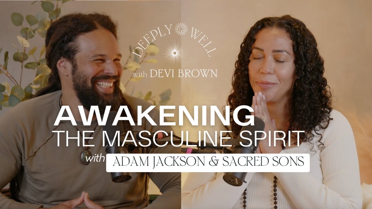 Devi Brown Well-Being: Awakening the Masculine Spirit with Adam Jackson ...