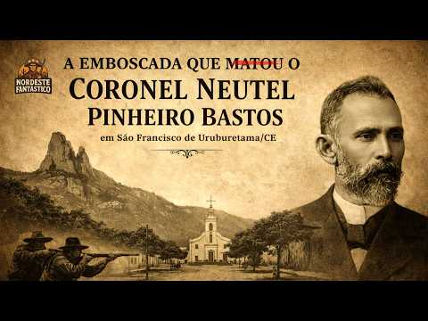 Quem Mandou Matar Neutel Bastos? O Crime que Abalou São Francisco de Uruburetama no Ceará