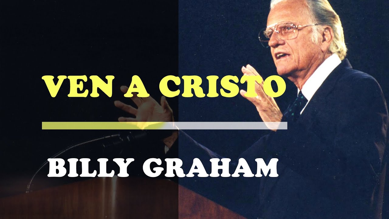 VEN A CRISTO - Pastor Billy Graham | Vídeo de Motivación - Inspiración ...
