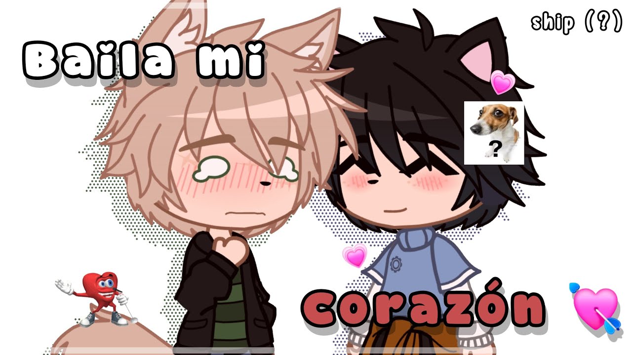 ¡ Baila mi corazón ! 💘 — Meme || Mikane Ishi. (GC) - YouTube