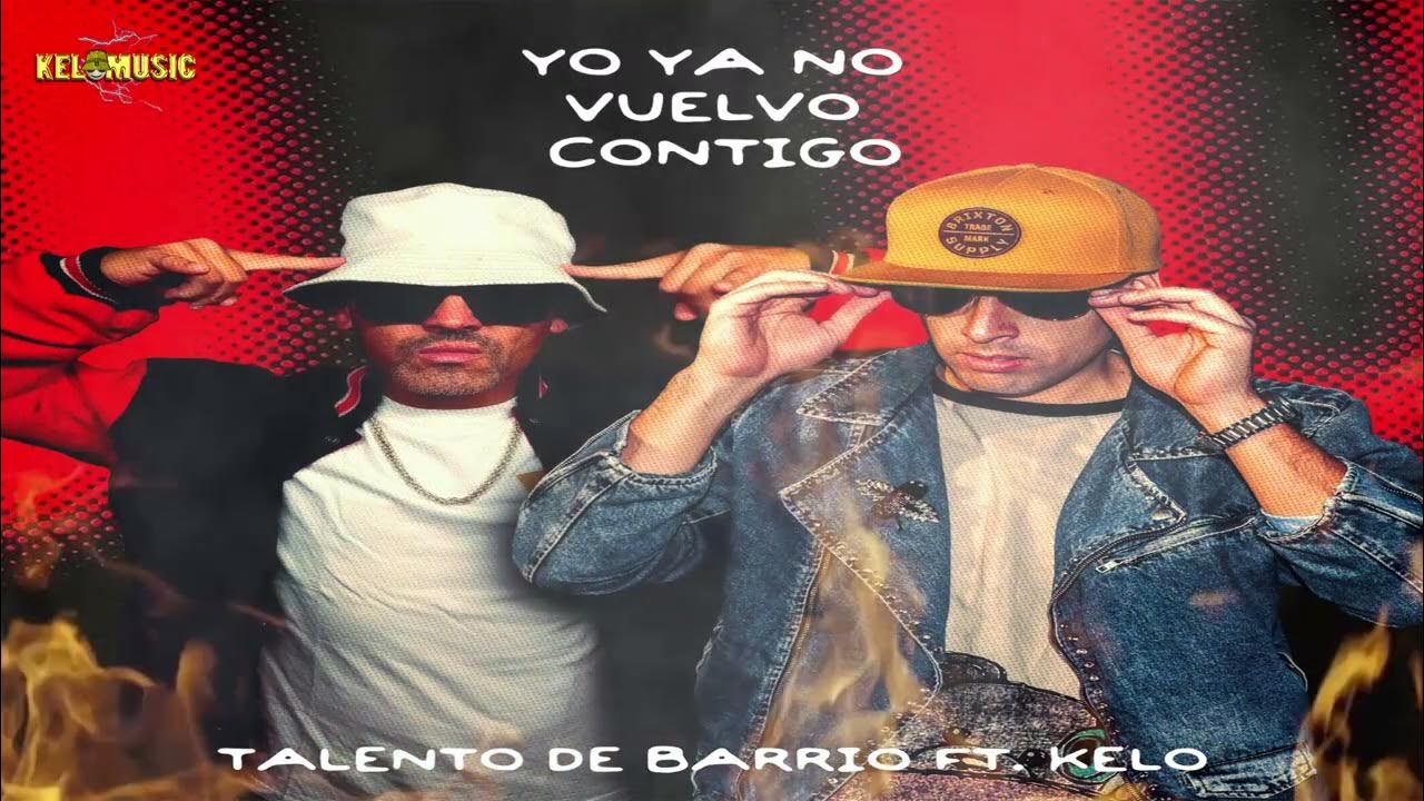 Yo Ya No Vuelvo Contigo Kelo El King X Talento De Barrio Audio Youtube