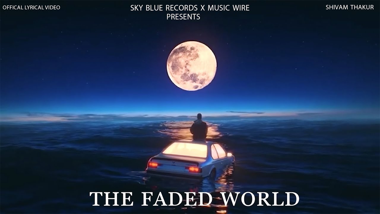 The Faded World – Shivam Thakur | Official Music Video | Sky Blue ...