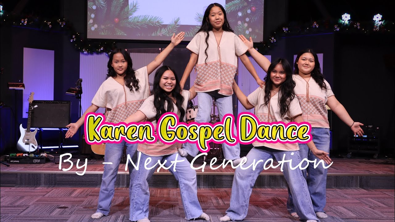 Karen Gospel Dance (New Year’s New Heart) - by Next Generation ...