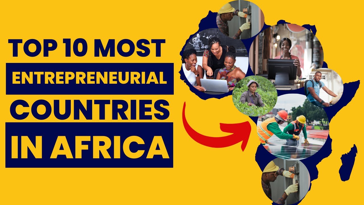 Top 10 Most Entrepreneurial Countries in Africa: Unleashing Innovation ...