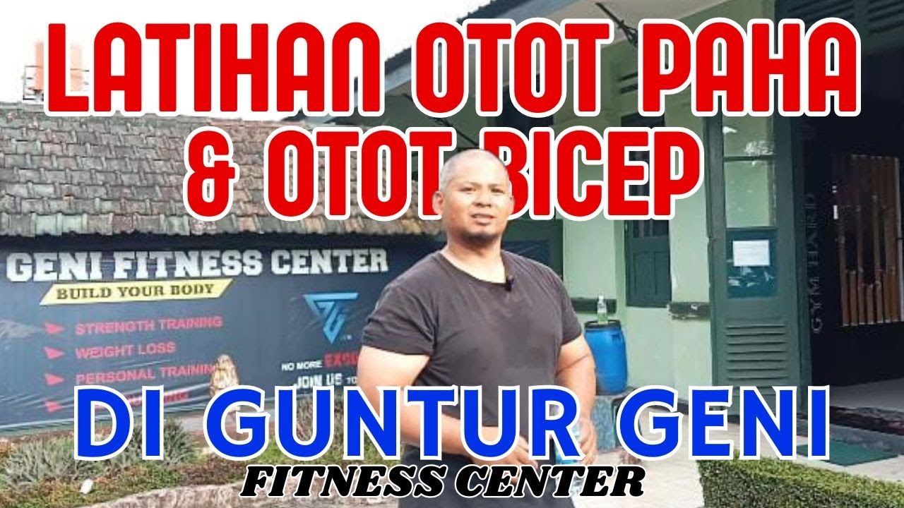 LATIHAN OTOT PAHA & OTOT BICEP I DI GUNTUR GENI FITNESS CENTER // By ...