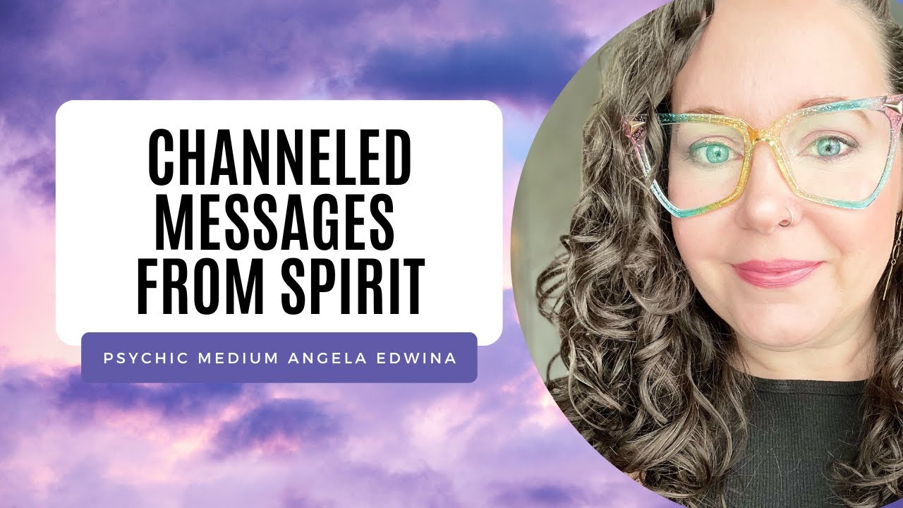 Channeled Messages From Spirit - Psychic Medium Angela Edwina - YouTube