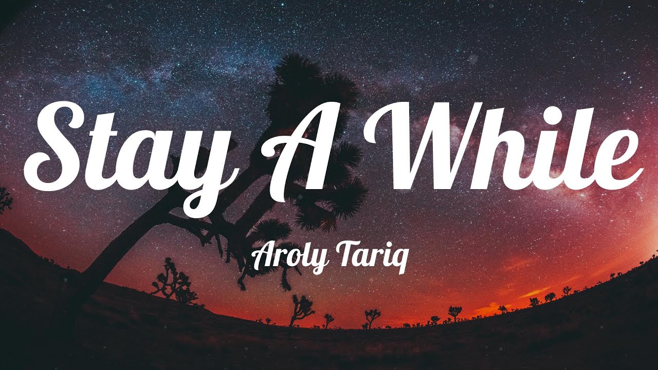 Aroly Tariq - Stay A While (Lyrics) - YouTube