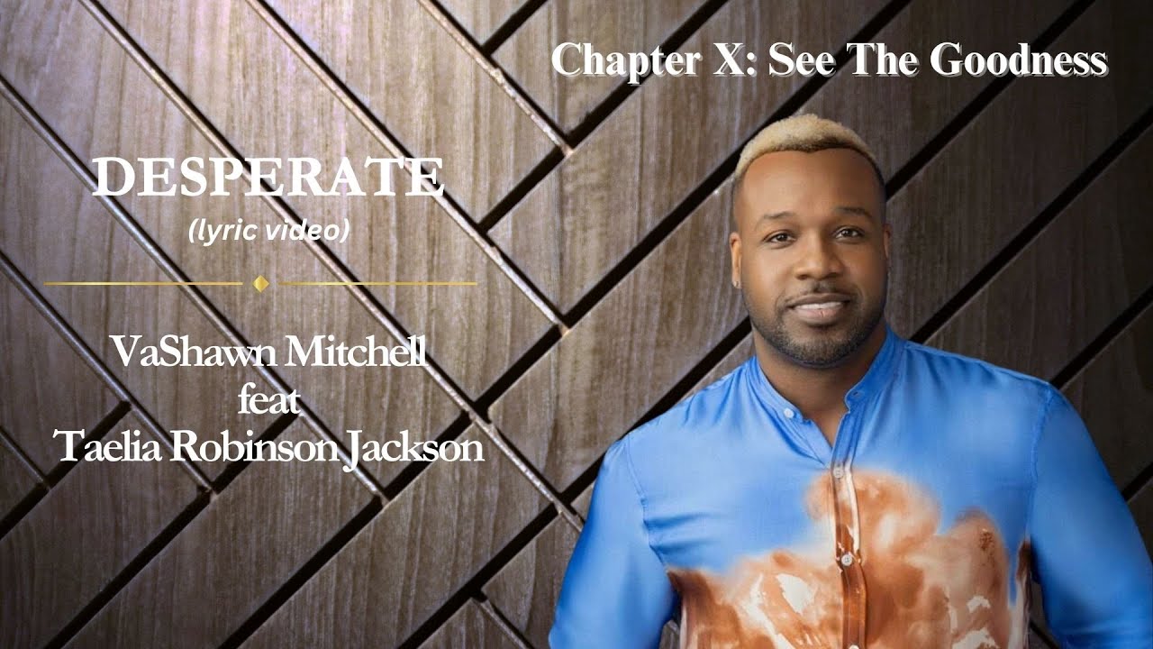 Desperate-VaShawn Mitchell feat. Taelia Robinson Jackson (lyric video ...