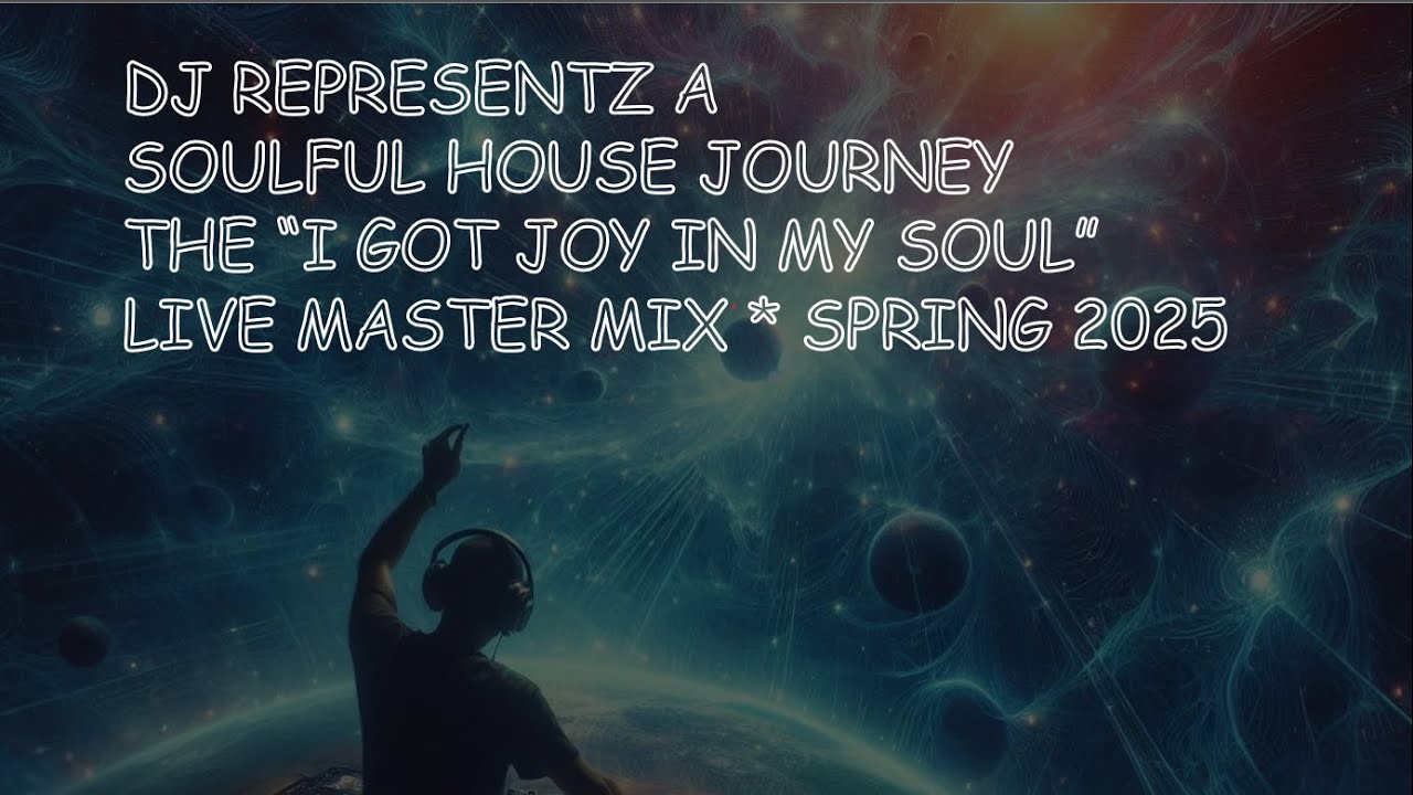 DJ REPRESENTZ A SOULFUL HOUSE JOURNEY * THE "I GOT JOY IN MY SOUL" LIVE ...