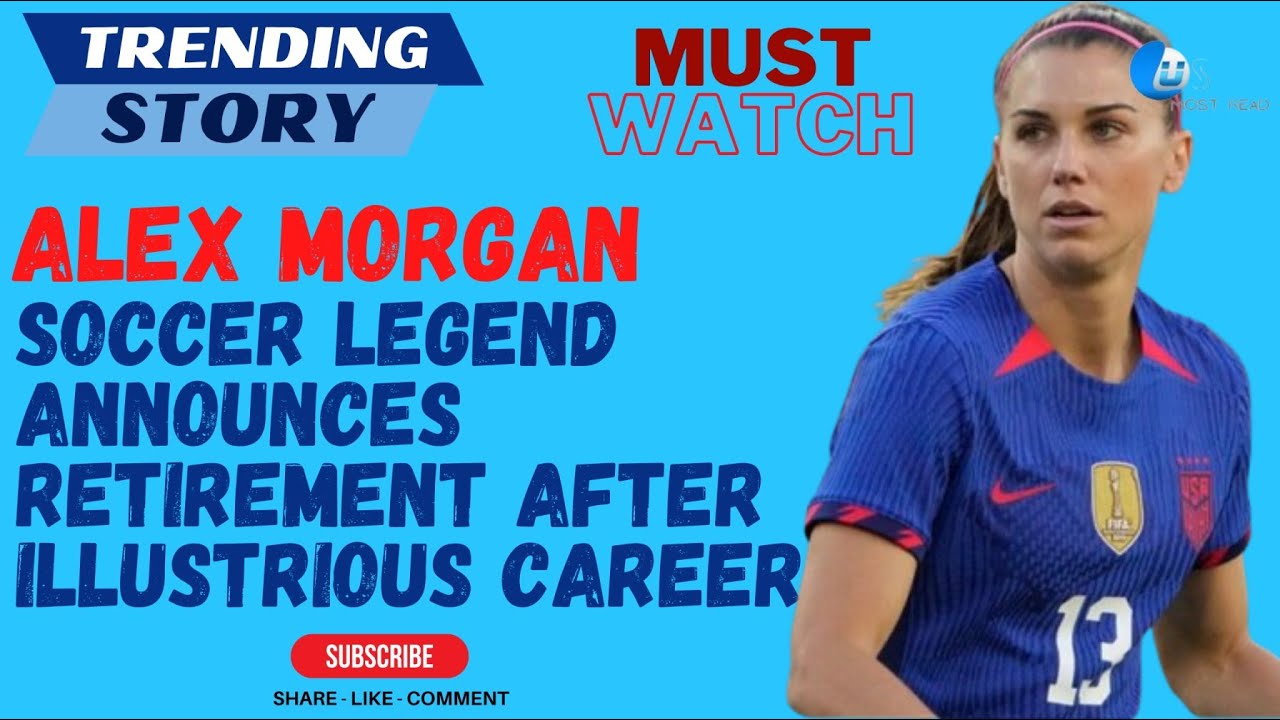 Soccer Legend Alex Morgan Announces Retirement After Illustrious Career ...