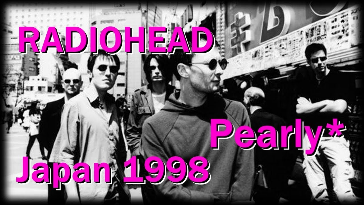 Radiohead - Pearly* [live in Japan 1998] (AUDIO) - YouTube