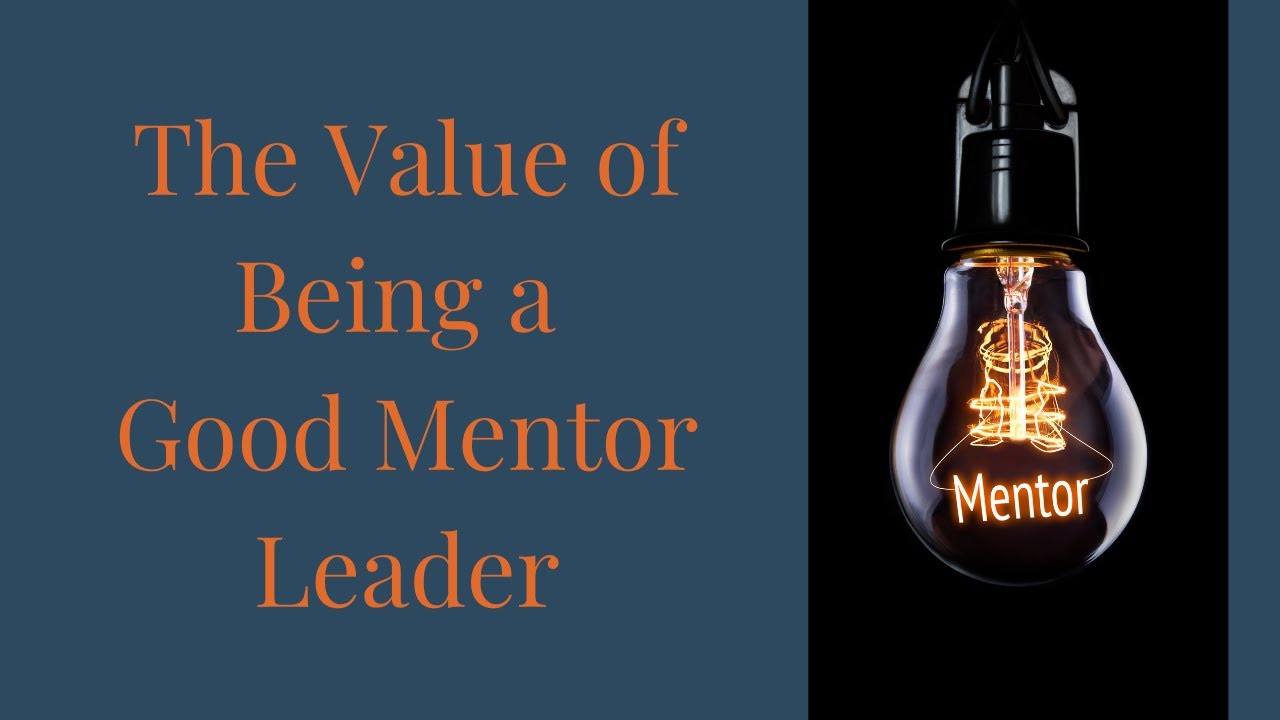 The Value of Being a Good Mentor Leader - YouTube