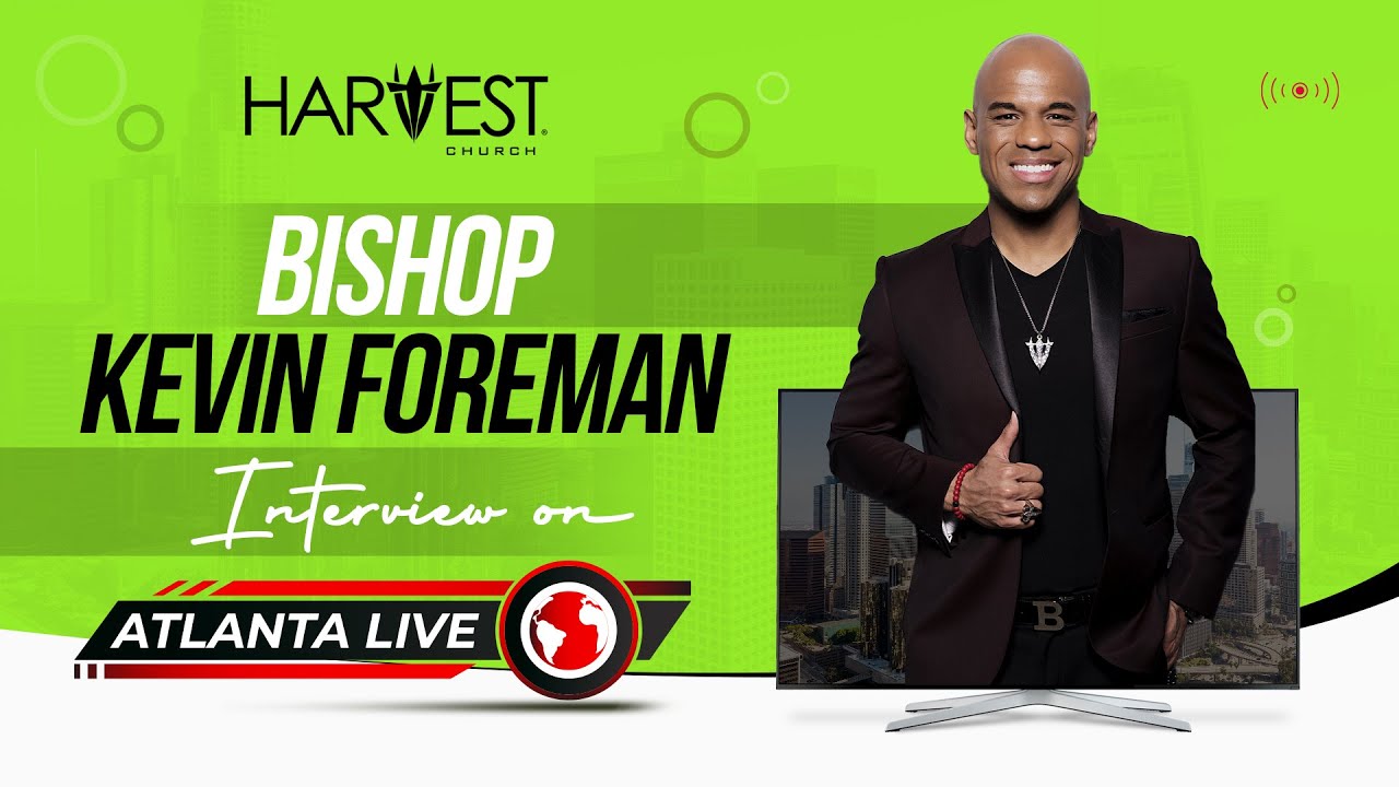 Bishop Kevin Foreman Interview on Atlanta Live | Text HARVEST to 55498 ...