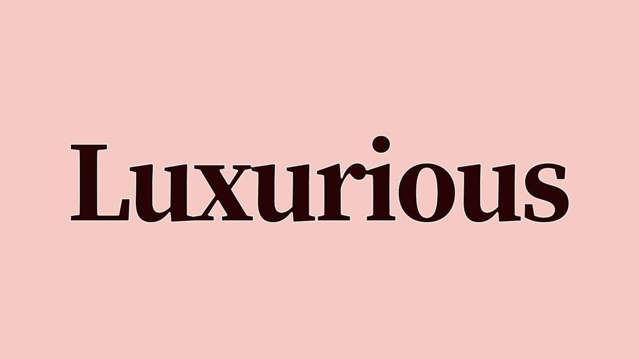 Luxurious Meaning and Definition - YouTube