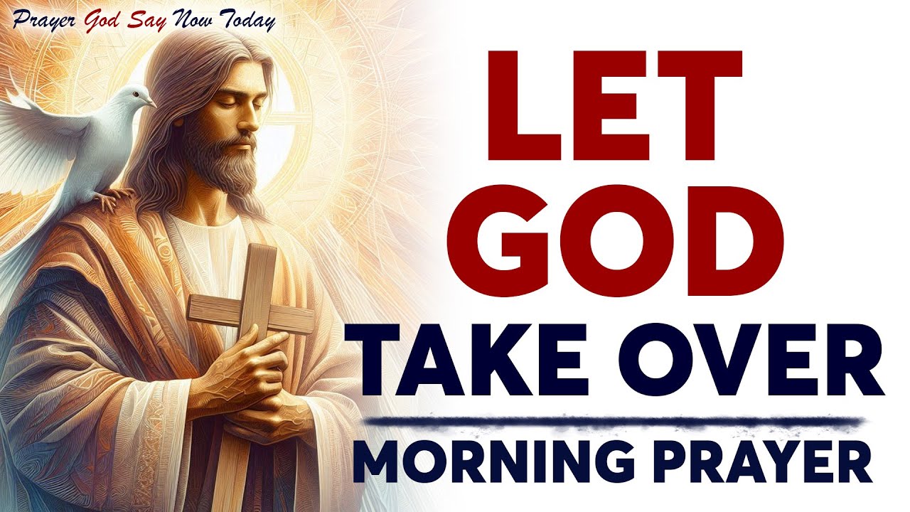 Let God Take Over Your Situations | A Powerful Morning Prayer To Bless ...