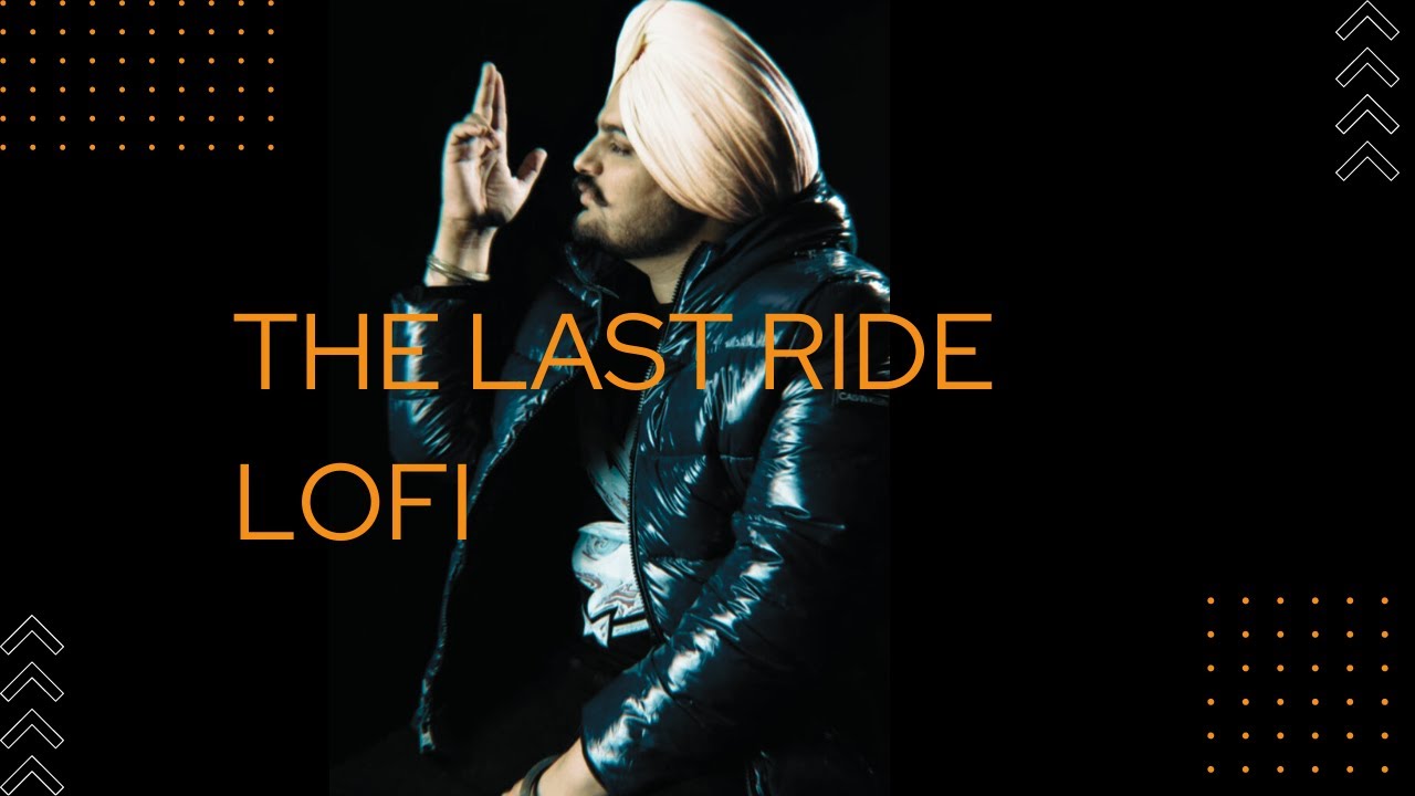 THE LAST RIDE LOFI [ SLOWED + REVERBED ] | SIDHU MOOSE WALA | LOFI ...