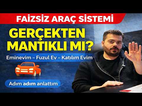 FAİZSİZ ARAÇ SİSTEMİ MANTIKLI MI? 5 AYDA Eminevim Fuzul ev Katılım Evim vs.