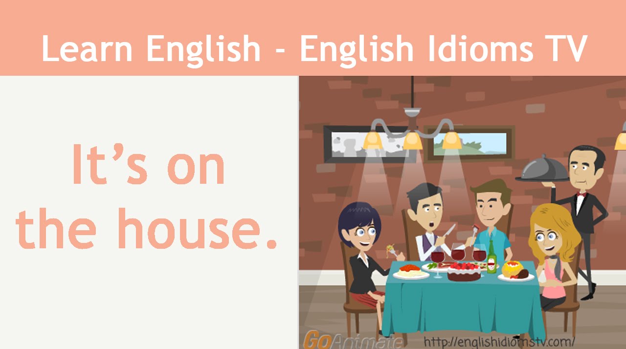 Learn Teach English Idioms It s On The House YouTube learn-teach-english-idioms-it-s-on-the-house-youtube