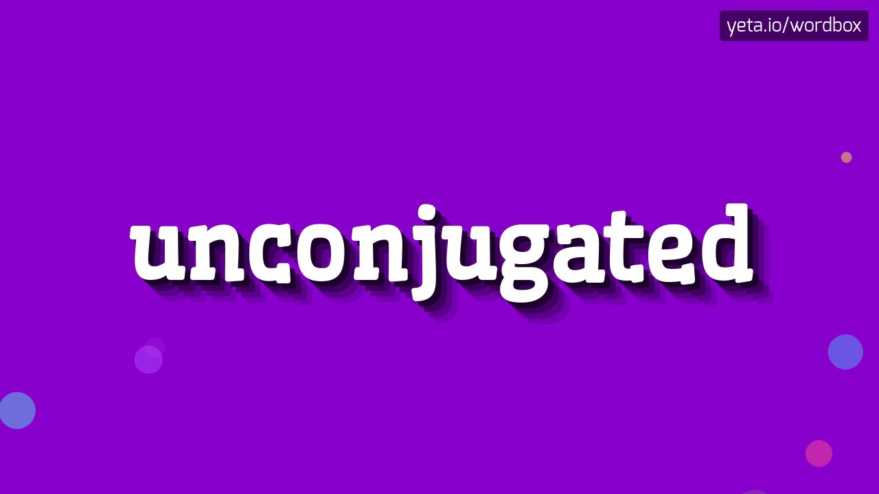 HOW TO PRONOUNCE UNCONJUGATED? - YouTube