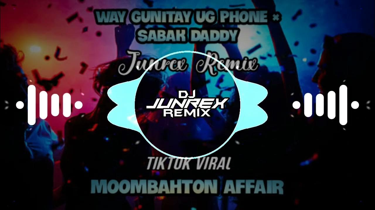 WAY GUNITAY UG PHONE × SABAK DADDY - Tiktok trend 2022 ( MOOMBAHTON AFFAIR ) Junrex Remix 2022 ...