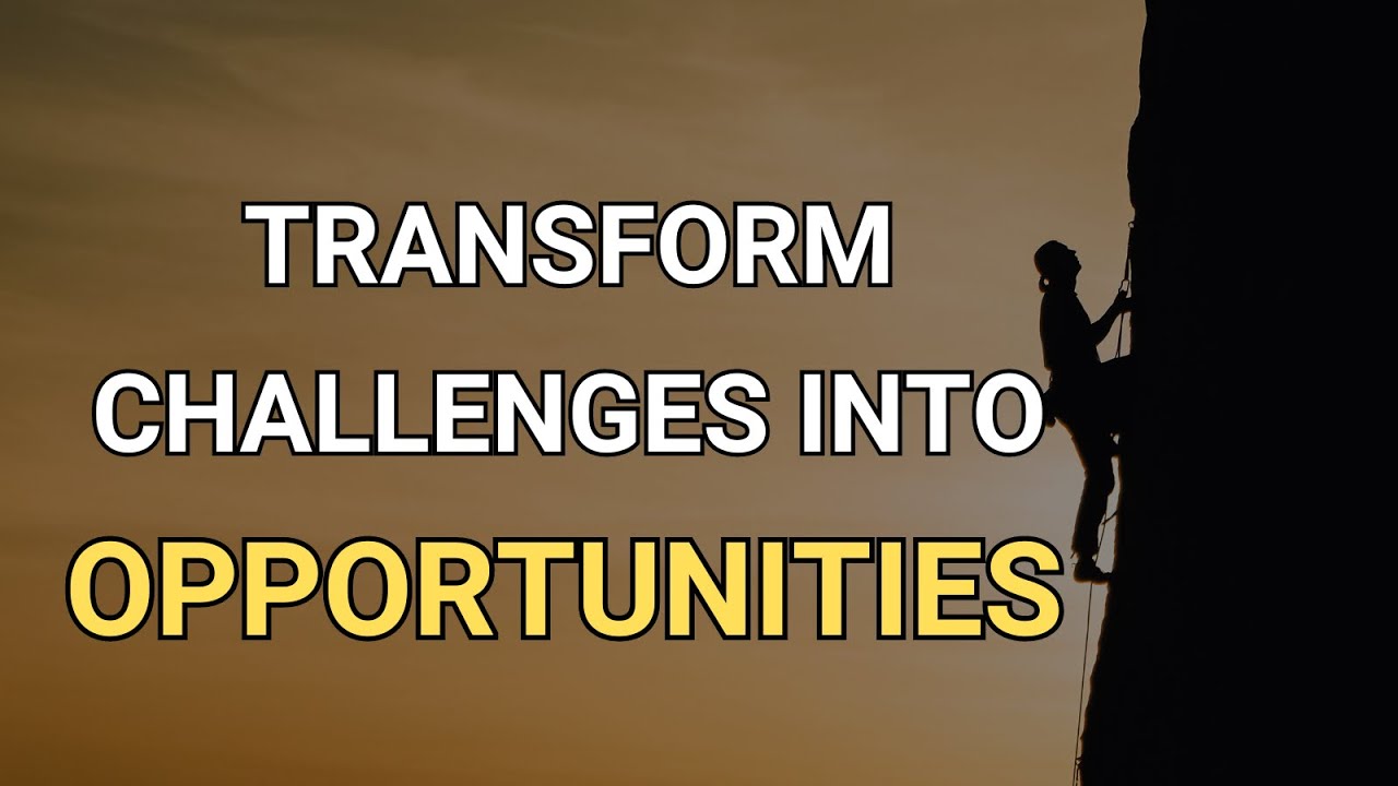 How to Transform Challenges into Opportunities : Proven Strategies for ...