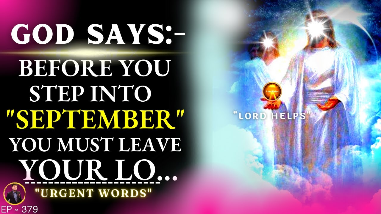 "BE CAREFUL OF STEPPING INTO SEPTEMBER WITH YOUR LO..." - GOD | Do Not ...