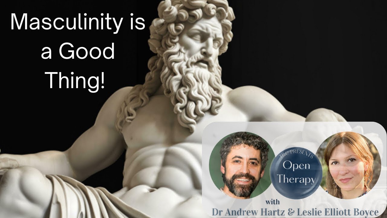 Masculinity is a Good Thing! Open Therapy Podcast with Dr. Andrew Hartz ...