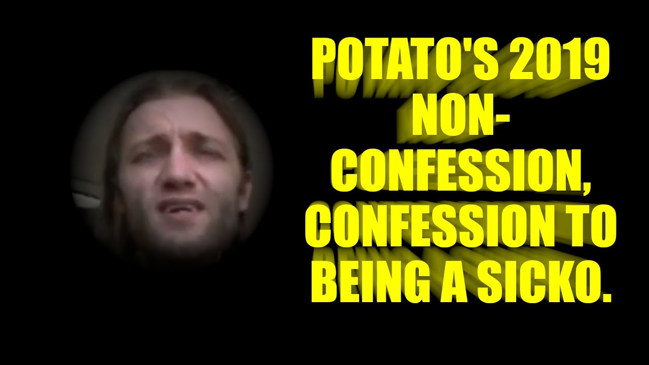 Potato's 2019 Non-Confession, Confession To Being A Sicko - YouTube