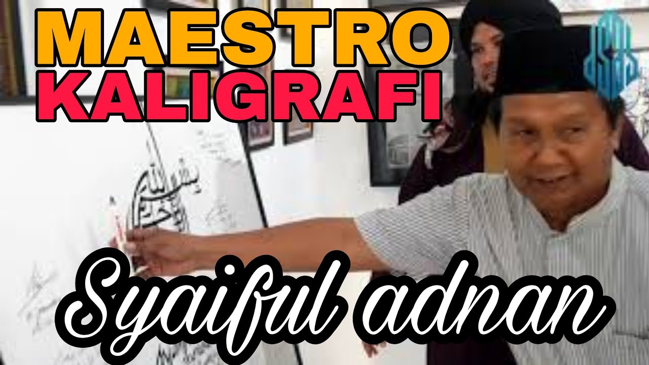 SOWAN KE MAESTRO KALIGRAFI H. SYAIFUL ADNAN - YouTube