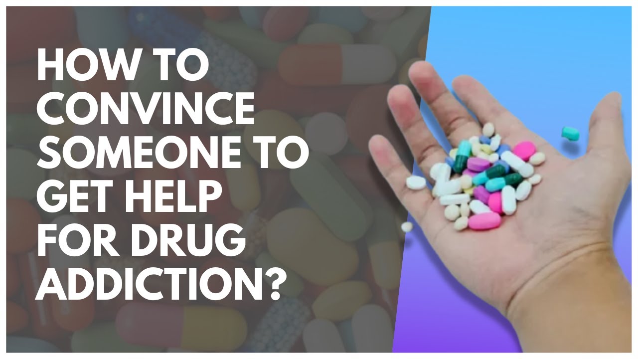 How To Convince Someone To Get Help For Drug Addiction? - YouTube