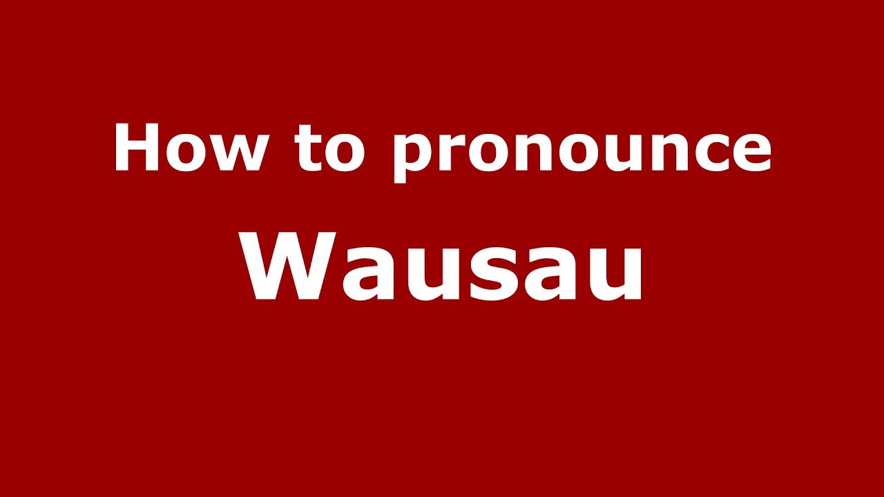 How to pronounce Wausau (American English/US) - PronounceNames.com ...