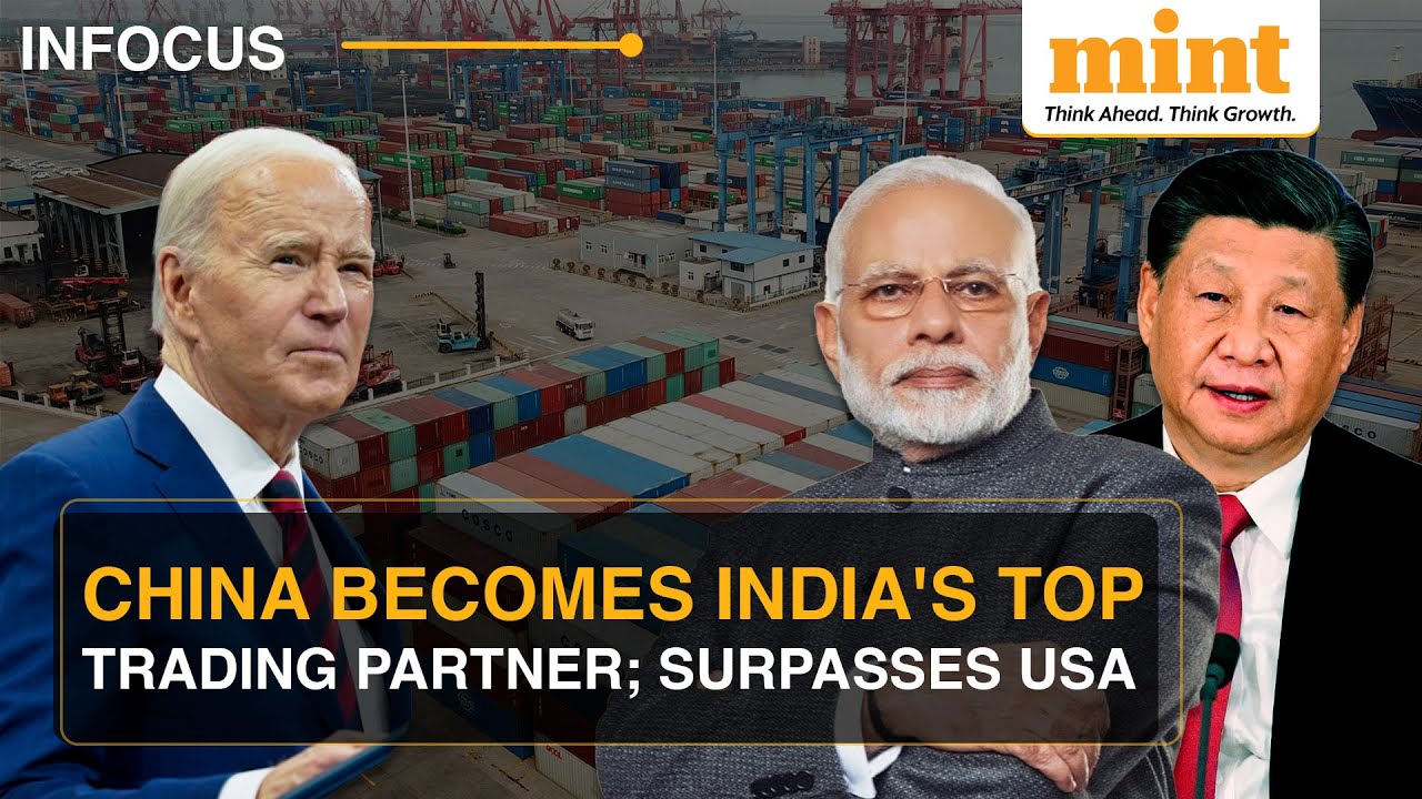 China Becomes India's Top Trade Partner Again With $118 Bn Worth Of ...