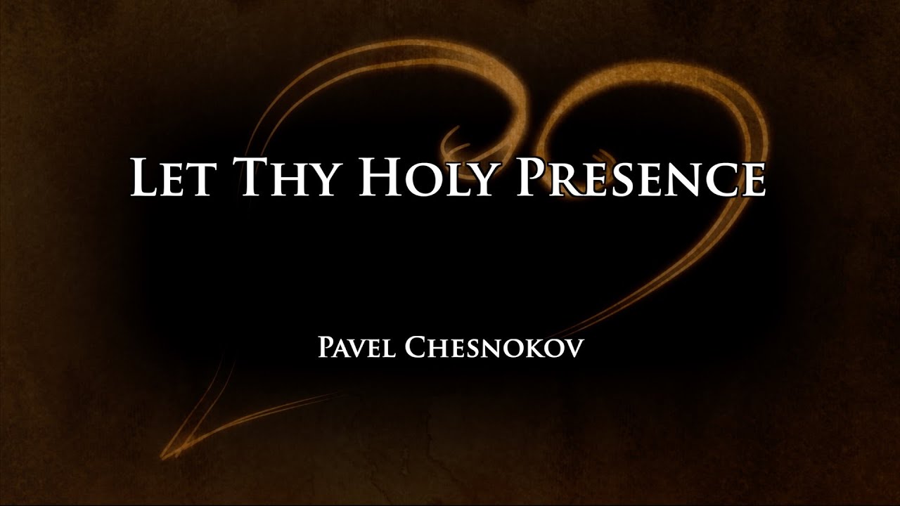 Let Thy Holy Presence Chesnokov - YouTube