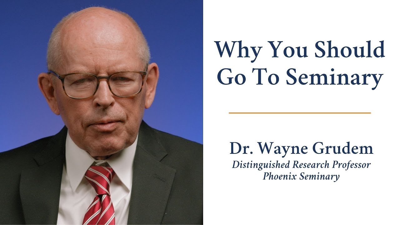 Why You Should Go to Seminary | Dr. Wayne Grudem, Dist. Research Prof ...