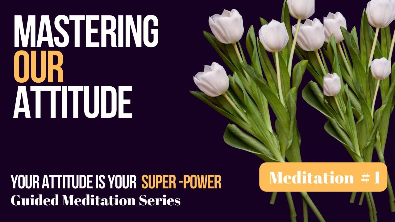 Mastering your Attitude Meditation # 1 - YouTube