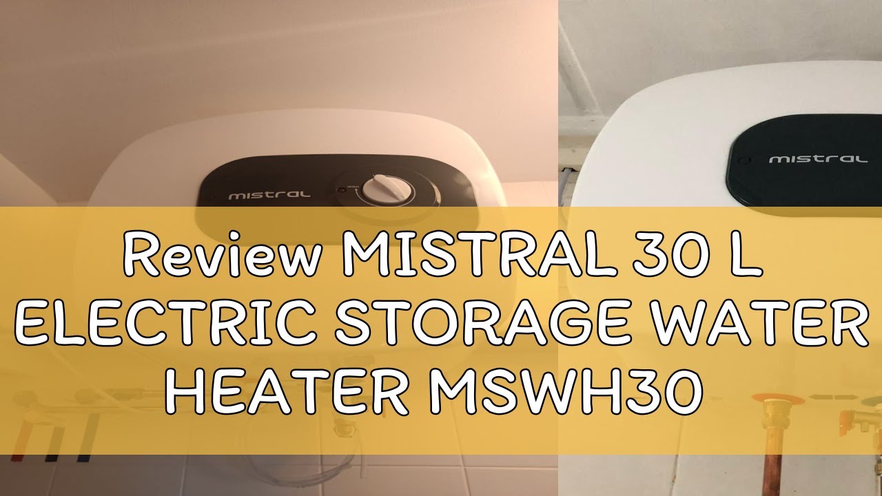 Review MISTRAL 30 L ELECTRIC STORAGE WATER HEATER MSWH30 - YouTube