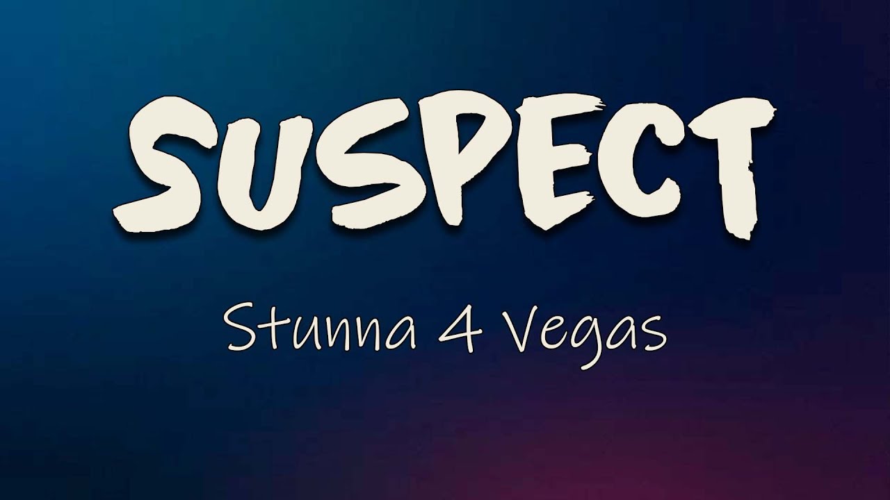 Stunna 4 Vegas - Suspect (Lyrics) | I hope they know not to play 'cause ...