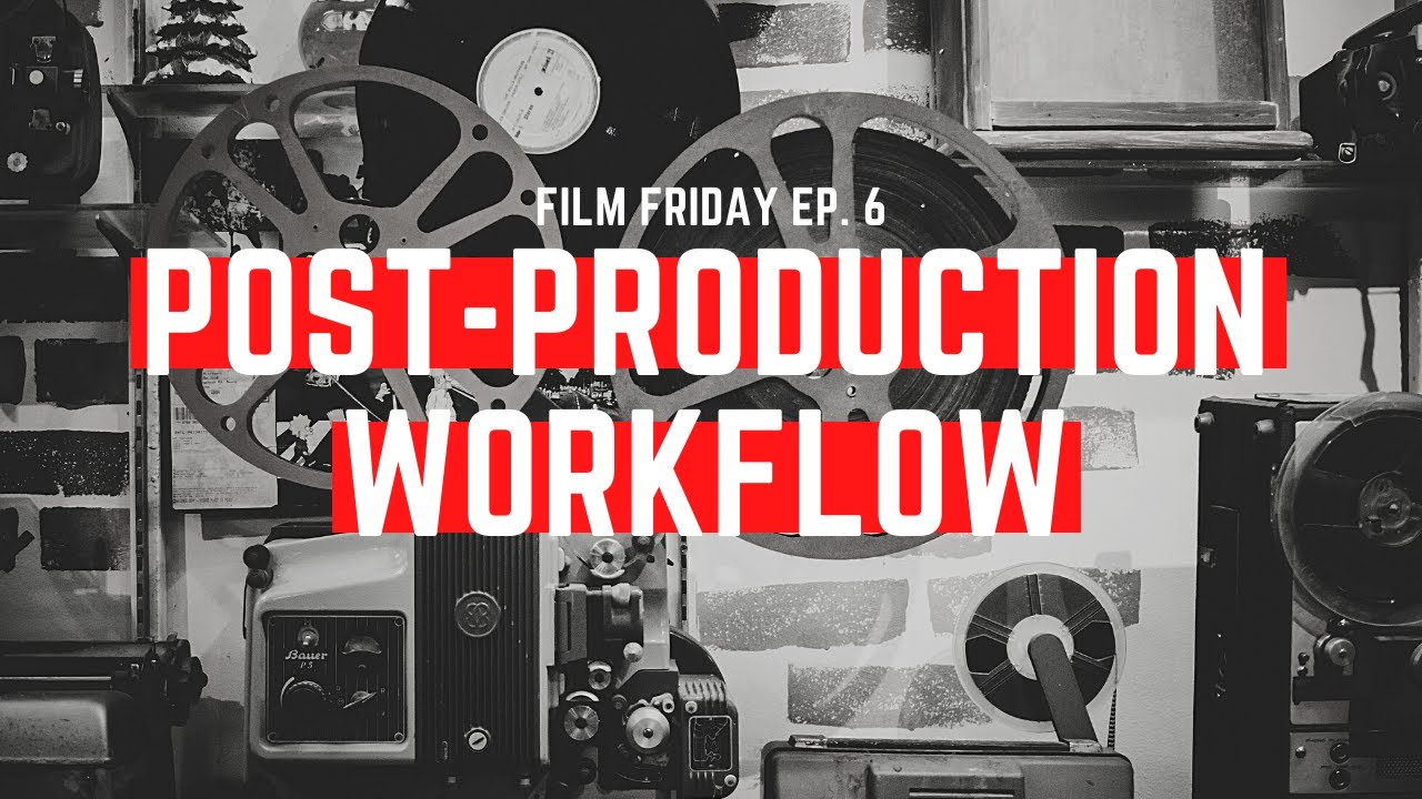 The Post-Production Workflow | FILM FRIDAY Ep. 6 - YouTube