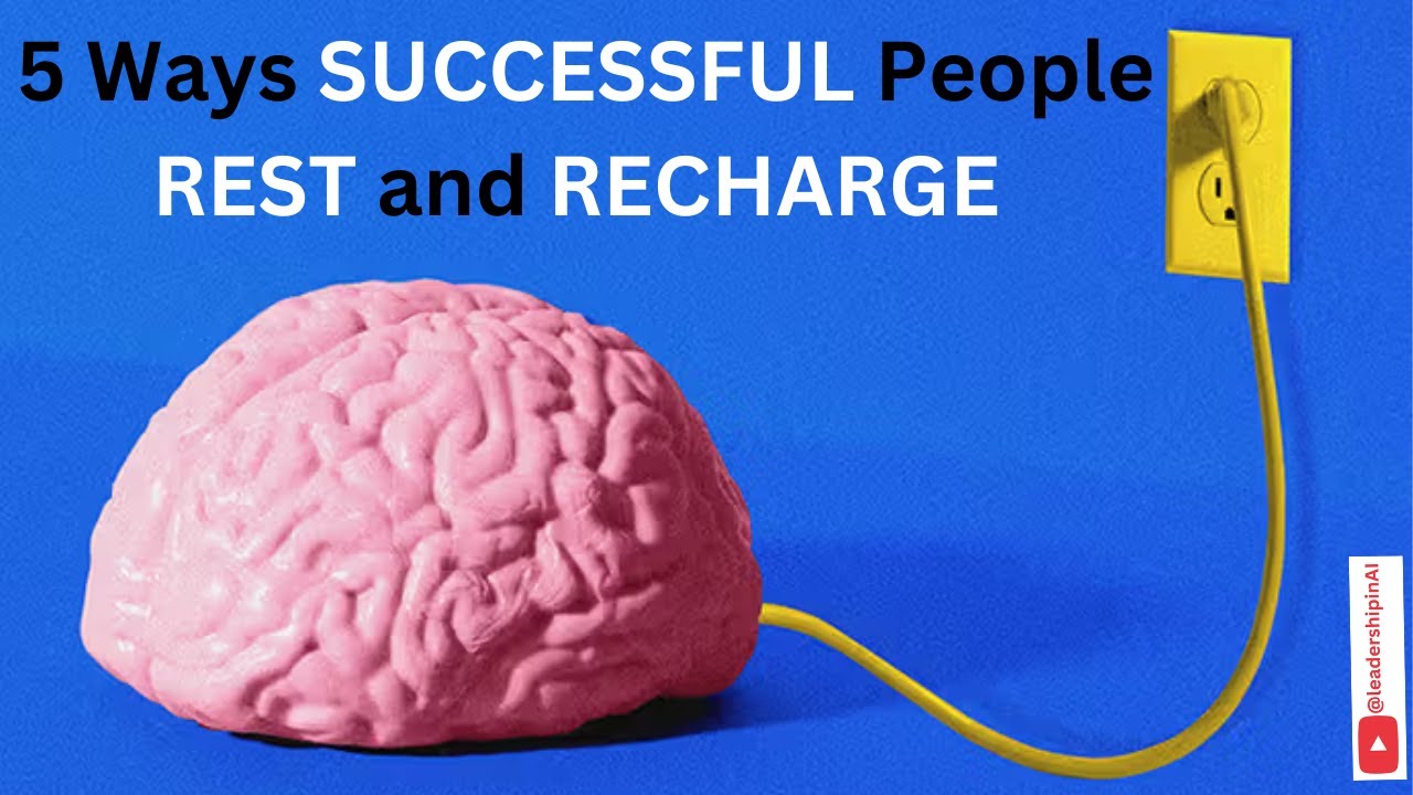 5 Ways SUCCESSFUL People REST and RECHARGE | Even Though They Are BUSY ...