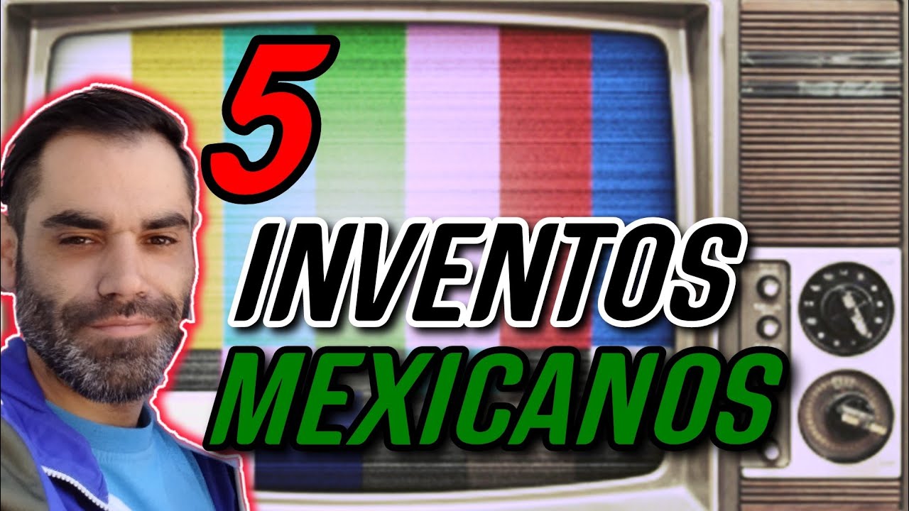 CREADOS EN MEXICO/5 InVenTos MEXICANOS/Hecho En México/INVENTOS ...