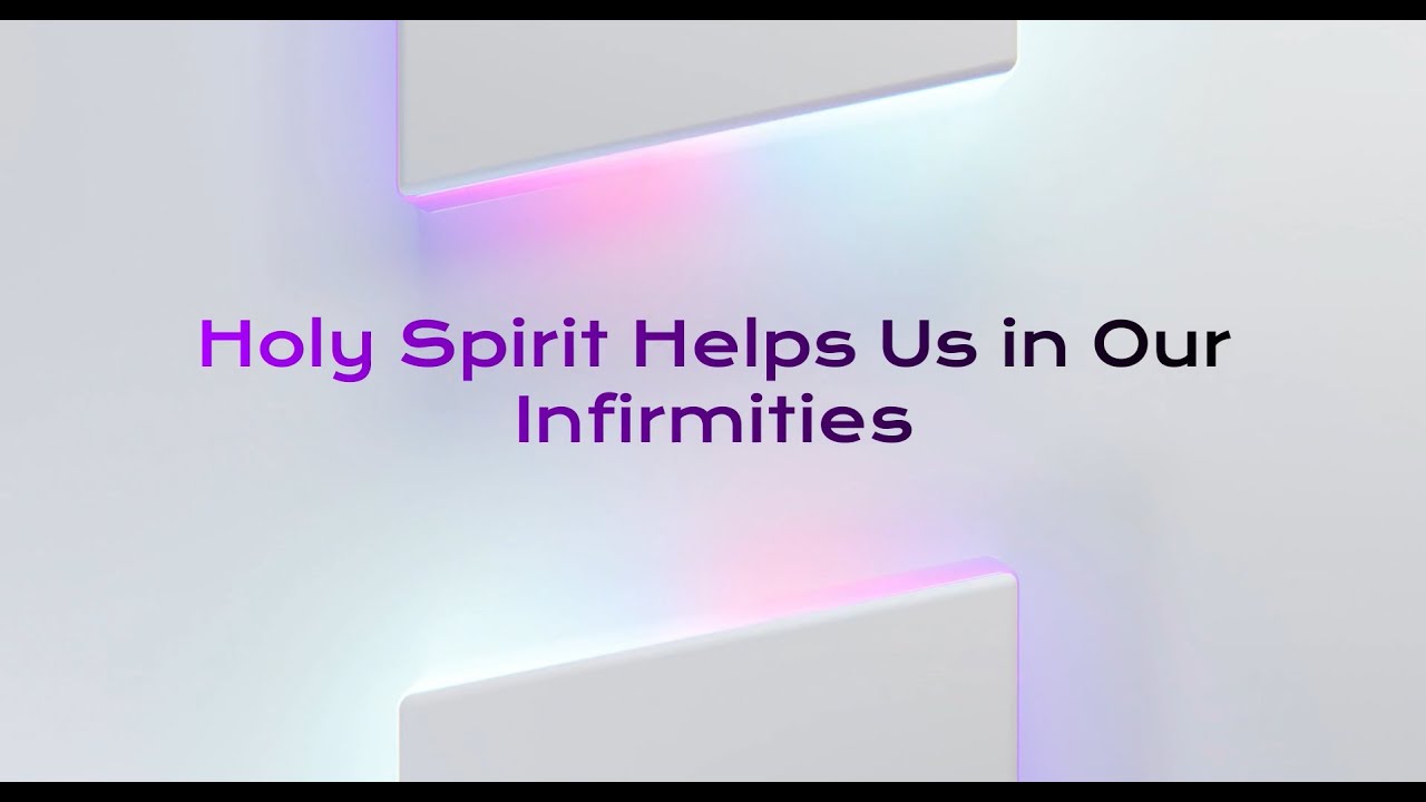 Holy Spirit Helps Us in Our Infirmities - YouTube