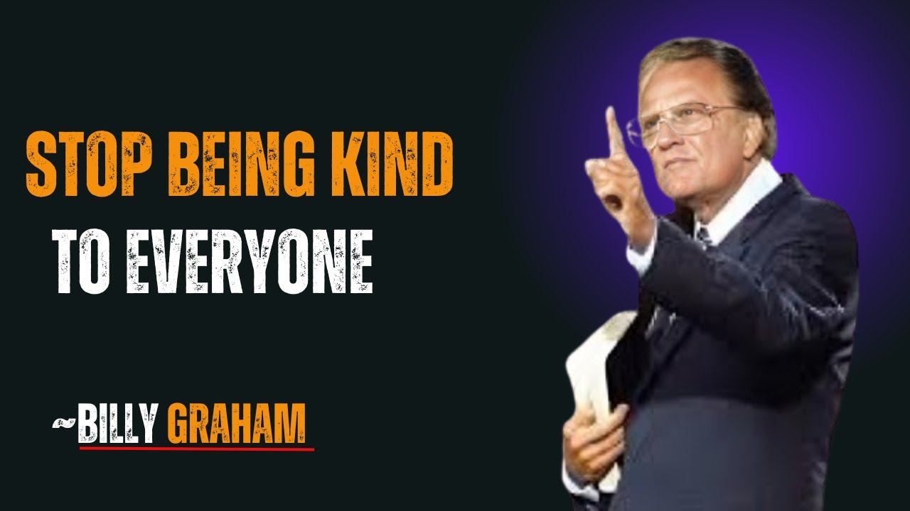 STOP BEING KIND TO EVERYONE || BILLY GRAHAM BEST MOYIVATIONAL SPEECH ...