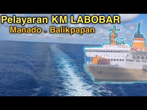 Pengalaman Berlayar Bersama KM.LABOBAR Rute Manado - Balikpapan ...