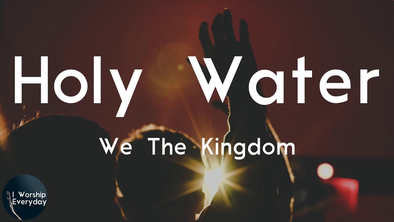 We The Kingdom - Holy Water (Lyric Video) | God, I need it every day ...