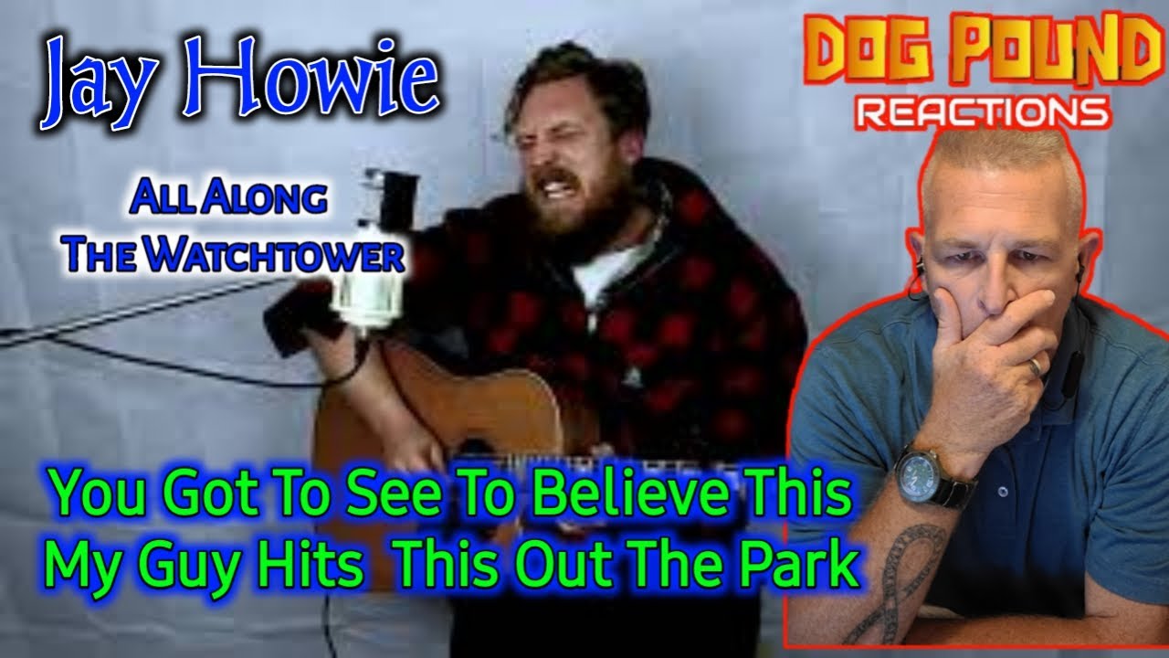 Jay Howie - All Along The Watchtower by Dog Pound Reaction ...