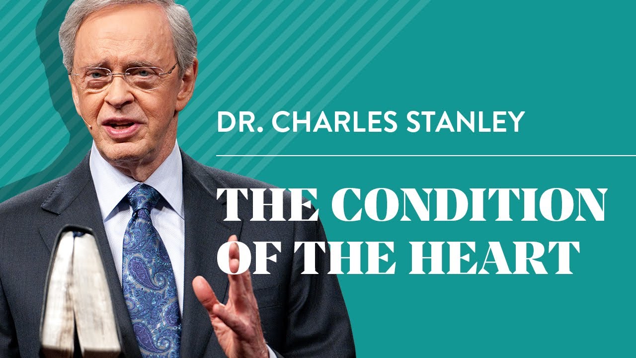 The Condition of the Heart – Dr. Charles Stanley - YouTube